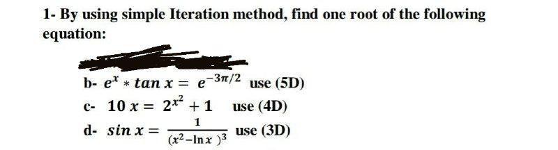 Solved 1. By using simple Iteration method, find one root of | Chegg.com