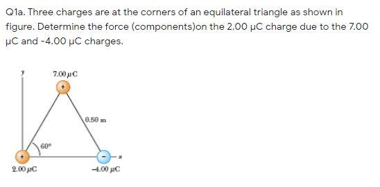 Solved Q1a. Three charges are at the corners of an | Chegg.com