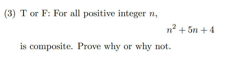 Solved (3) T or F: For all positive integer n, n2+5n+4 is | Chegg.com
