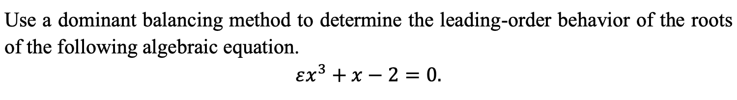 Solved Use a dominant balancing method to determine the | Chegg.com