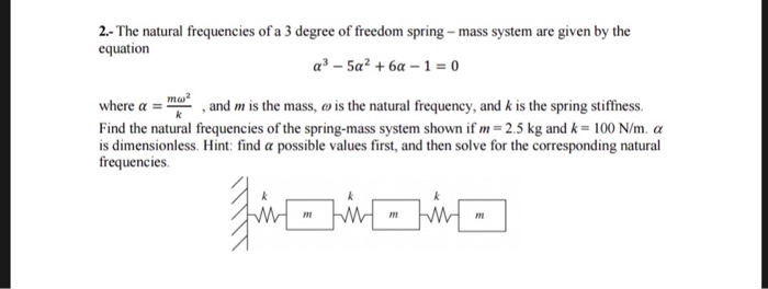 Solved 2- The natural frequencies of a 3 degree of freedom | Chegg.com