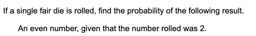 Solved If a single fair die is rolled, find the probability | Chegg.com