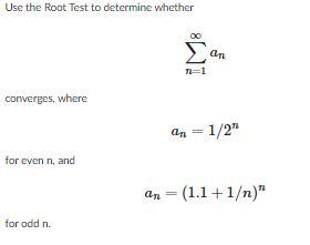 Solved Use the Root Test to determine whether ∑n=1∞an | Chegg.com