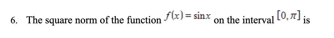 Solved 6. The square norm of the function f(x)=sinx on the | Chegg.com