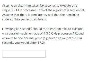 Solved Assume an algorithm takes 4.6 seconds to execute on a | Chegg.com