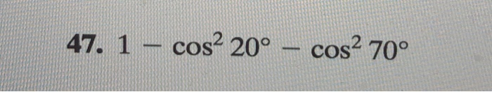Solved 47. 1 - cos? 20°- cos 70° | Chegg.com