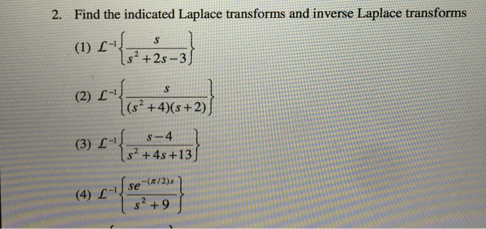 Solved 2. Find the indicated Laplace transforms and inverse | Chegg.com