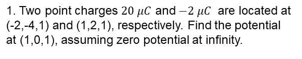 Solved 1. Two point charges 20 µC and -2 µC are located at | Chegg.com