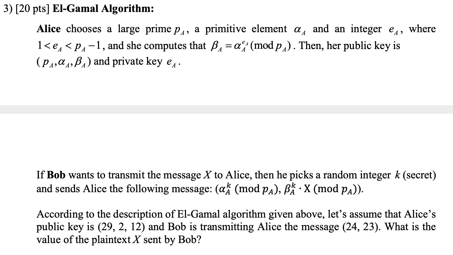 Solved 3) [20 pts] El-Gamal Algorithm: Alice chooses a large | Chegg.com