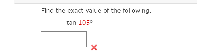 Solved Find the exact value of the following. tan 105° x | Chegg.com