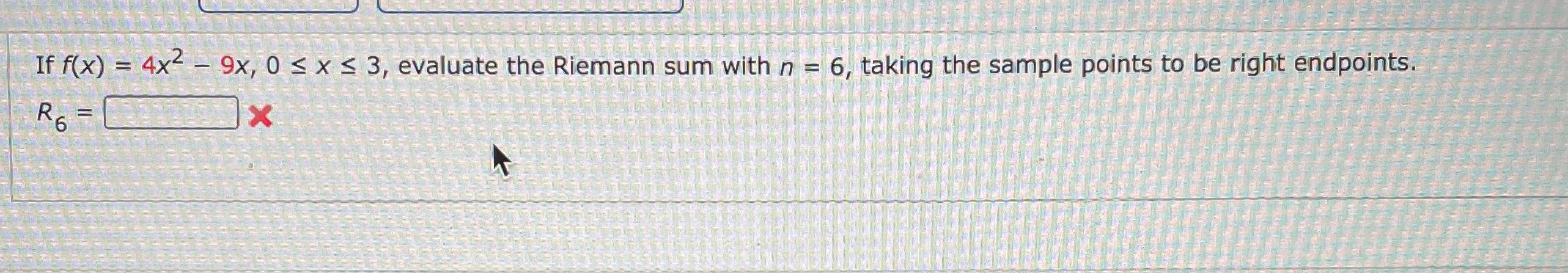 Solved If f(x) = 4x2 – 9x, 0 sxs 3, evaluate the Riemann sum | Chegg.com