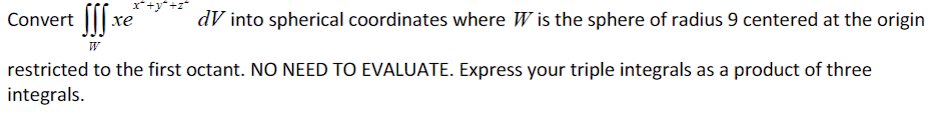 Solved Convert ∭Wxex2+y2+z∗dV into spherical coordinates | Chegg.com