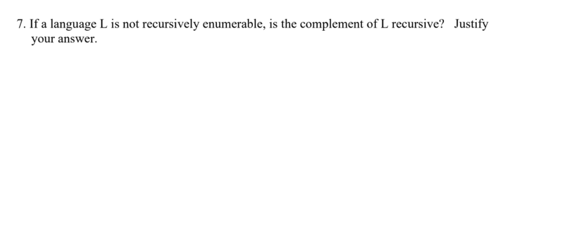 Solved 7. If a language L is not recursively enumerable, is | Chegg.com