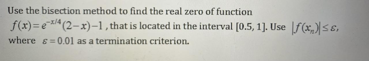 Solved Use The Bisection Method To Find The Real Zero Of