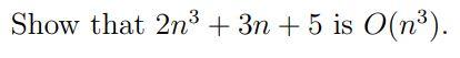 Solved Show that 2n3 + 3n + 5 is O(nº). | Chegg.com