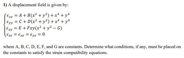 Solved 1) A displacement field is given by: €xx = A + B(x2 + | Chegg.com