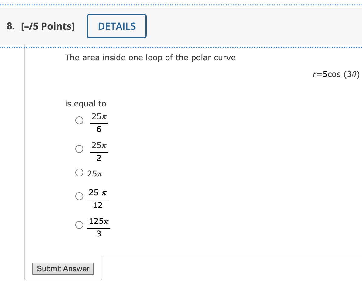 Solved 8. [-/5 Points] DETAILS The area inside one loop of | Chegg.com