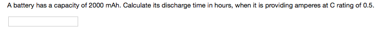 Solved A battery has a capacity of 2000 mAh. Calculate its | Chegg.com