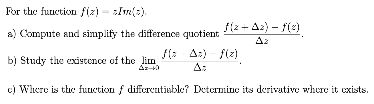 Solved For the function f(z)=zIm(z). a) Compute and simplify | Chegg.com
