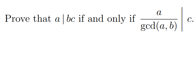 Solved a C. Prove that a| bc if and only if ged(a, b) | Chegg.com