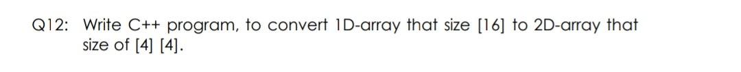 Solved Q12: Write C++ program, to convert 1D-array that size | Chegg.com