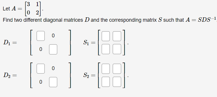 Solved Let A=[3012]. Find two different diagonal matrices D | Chegg.com