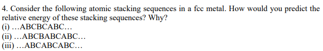 Solved 4. Consider the following atomic stacking sequences | Chegg.com