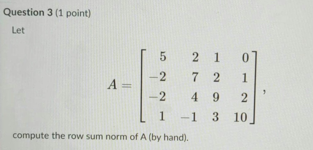 Solved Question 3 (1 point) Let 5 2 1 0 -2 7 2 1 A= -2 4 9 2 | Chegg.com