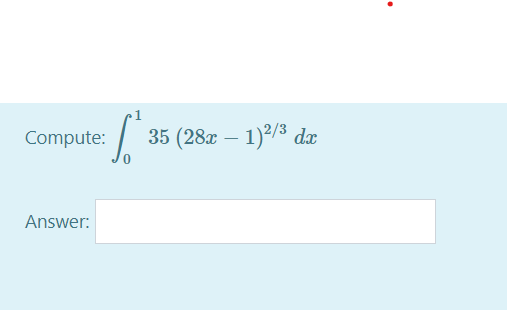 Solved Compute: Ś 35 (28x – 1)2/3 dx Answer: | Chegg.com