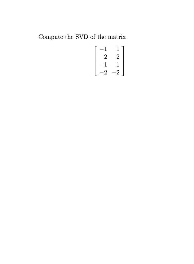 Solved Compute the SVD of the matrix ⎣⎡−12−1−2121−2⎦⎤ | Chegg.com