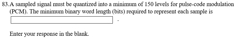 Solved 83.A sampled signal must be quantized into a minimum | Chegg.com