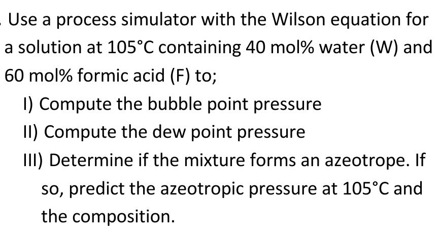 Solved Use a process simulator with the Wilson equation for | Chegg.com