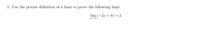 Solved 5. Use the precise definition of a limit to prove the | Chegg.com