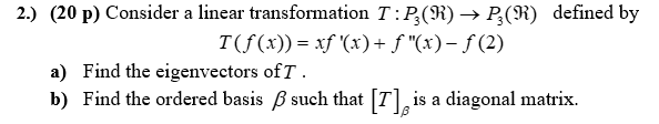 Solved (20 p) Consider a linear transformation T:P3(ℜ)→P3(ℜ) | Chegg.com