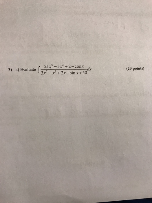 Solved 21x6-3x2 +2-cos x 3) a) Evaluate 3x - +2x-sin x+50 dx | Chegg.com
