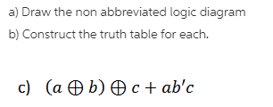 Solved a) Draw the non abbreviated logic diagram b) | Chegg.com