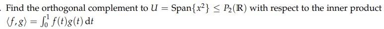 Solved Find the orthogonal complement to U=Span{x2}≤P2(R) | Chegg.com