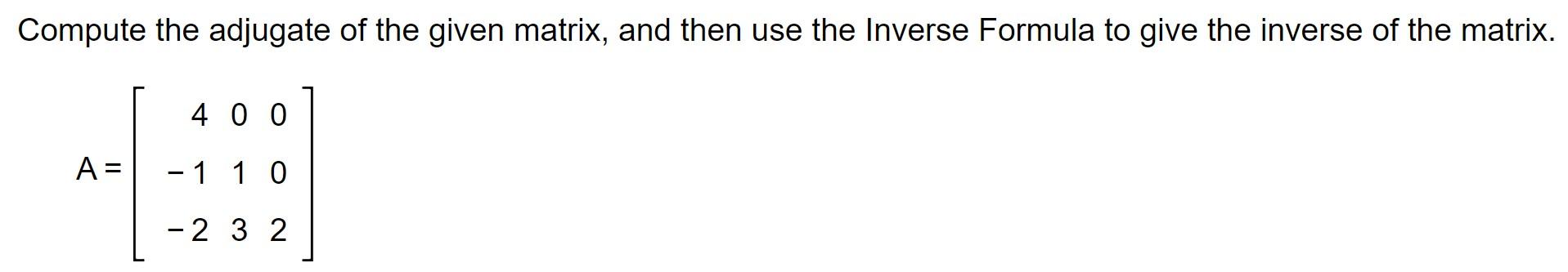 Solved Compute the adjugate of the given matrix, and then | Chegg.com