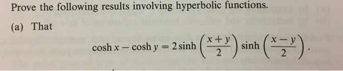 Solved Prove the following results involving hyperbolic | Chegg.com Solved Prove the following results involving hyperbolic | Chegg.com