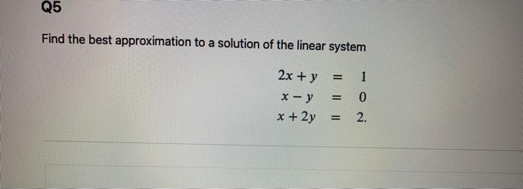 Solved Find the best approximation to a solution of the | Chegg.com