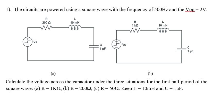 Solved 1). The circuits are powered using a square wave with | Chegg.com