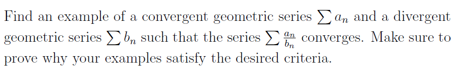 Solved Find an example of a convergent geometric series Σ an | Chegg.com