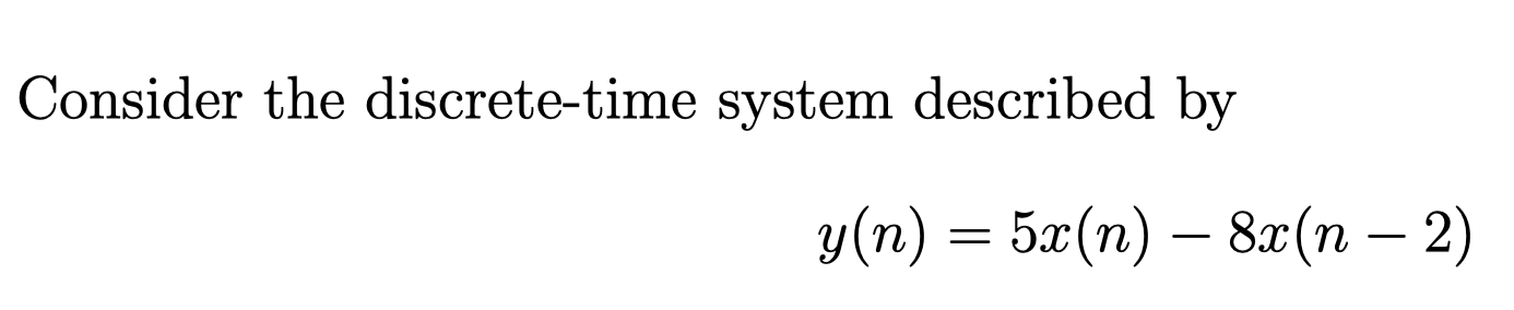 Solved Consider the discrete-time system described by y(n) = | Chegg.com