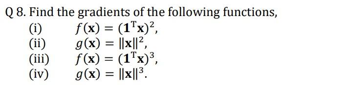 Solved Q 8. Find the gradients of the following functions, | Chegg.com