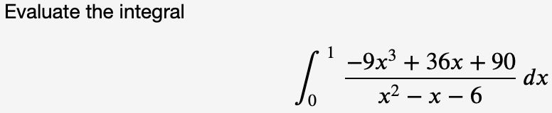 Solved Evaluate the integral 1 so -9x3 + 36x +90 dx x2 – X – | Chegg.com