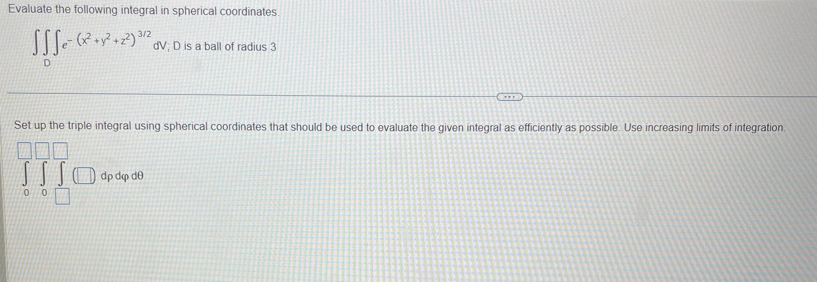 Solved Evaluate the following integral in spherical | Chegg.com