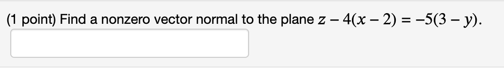 Solved (1 point) Find a nonzero vector normal to the plane | Chegg.com