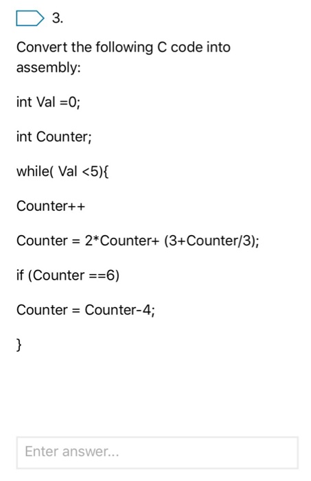 Solved Convert the following C code into assembly int Val 0; | Chegg.com
