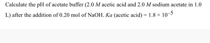 Solved Calculate the pH of acetate buffer (2.0 M acetic acid | Chegg.com