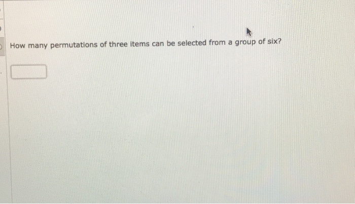 Solved How Many Permutations Of Three Items Can Be Selected